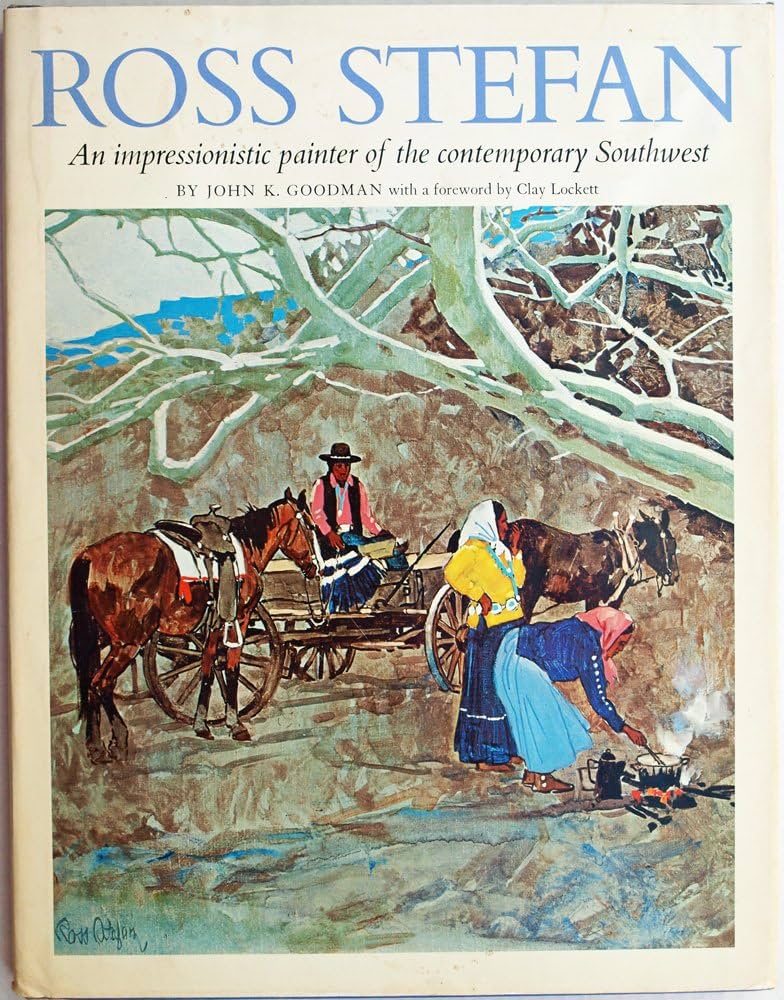 Ross Stefan: An Impressionistic Painter of the Contemporary Southwest - Western Heritage Award ...