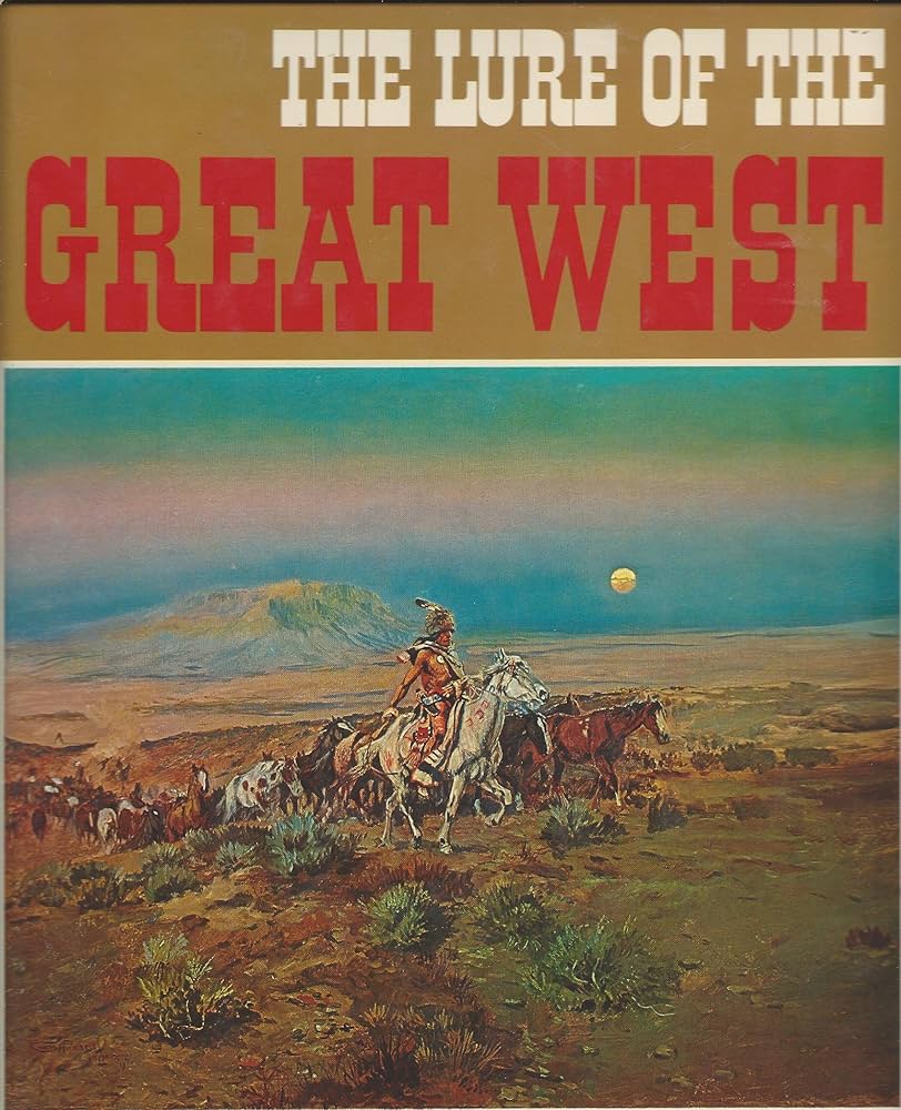 The Lure of the Great West - Western Heritage Award Winner - National ...