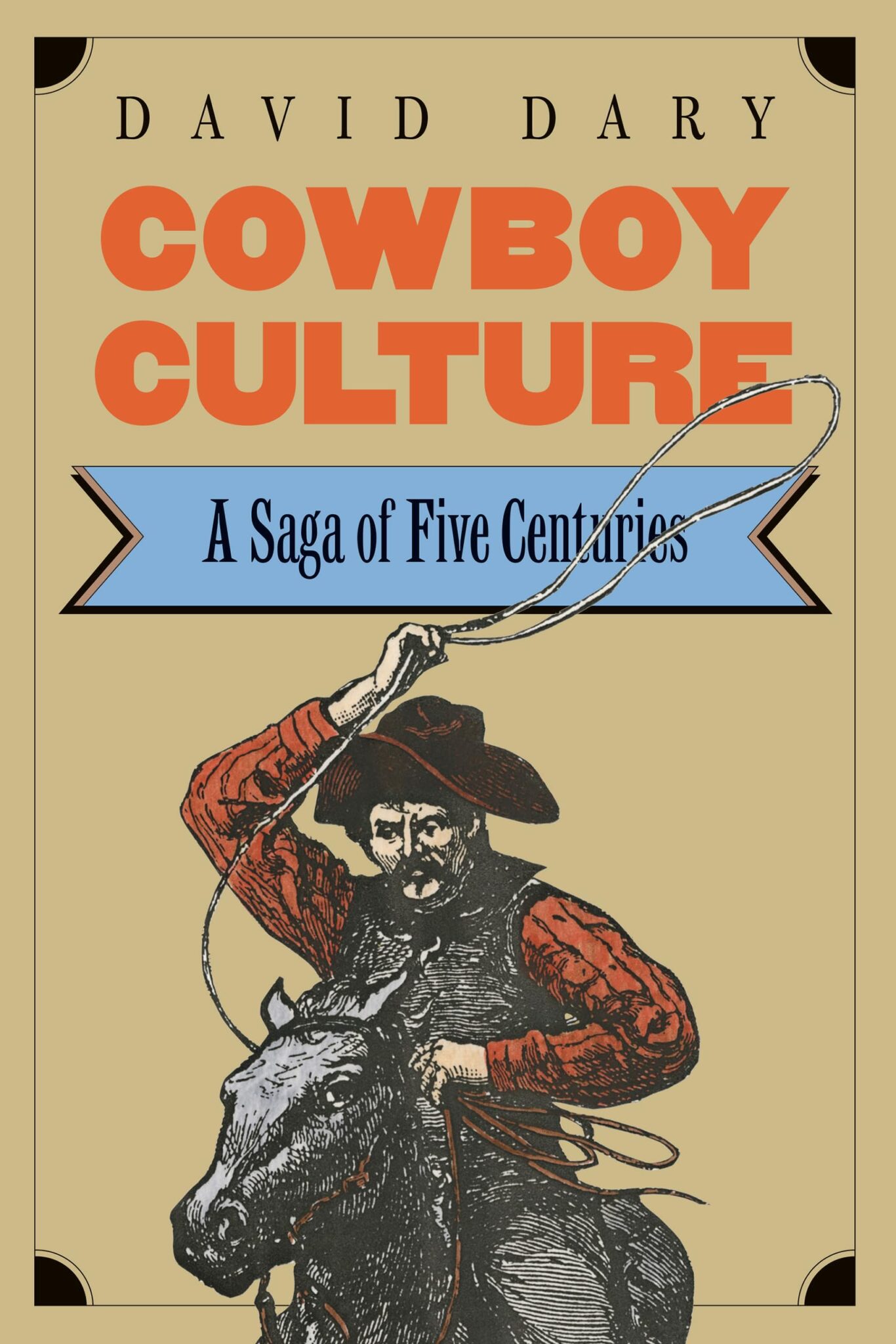 Cowboy Culture: A Saga of Five Centuries - Western Heritage Award ...