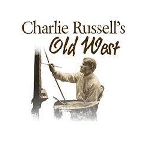 CHARLIE RUSSELL’S OLD WEST - Western Heritage Award Winner - National ...