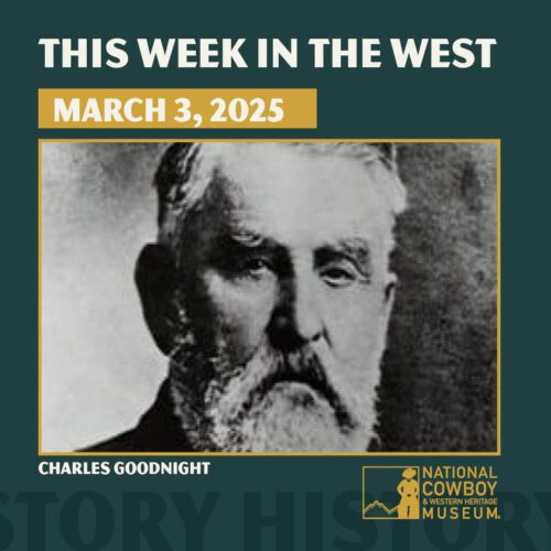 This Week in the West, Episode 18: Charles Goodnight - National Cowboy ...